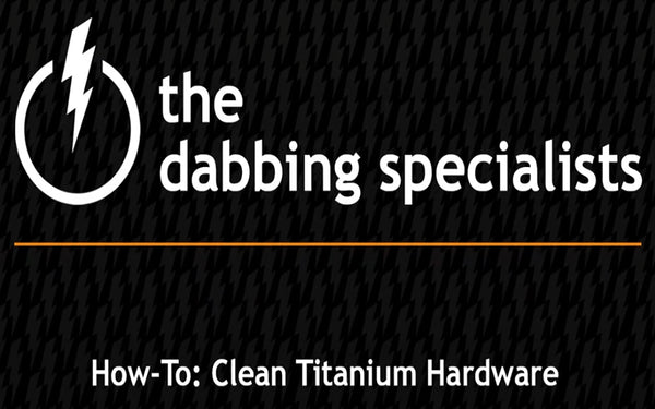 How-To: Clean Titanium Hardware - Dabbing Warehouse